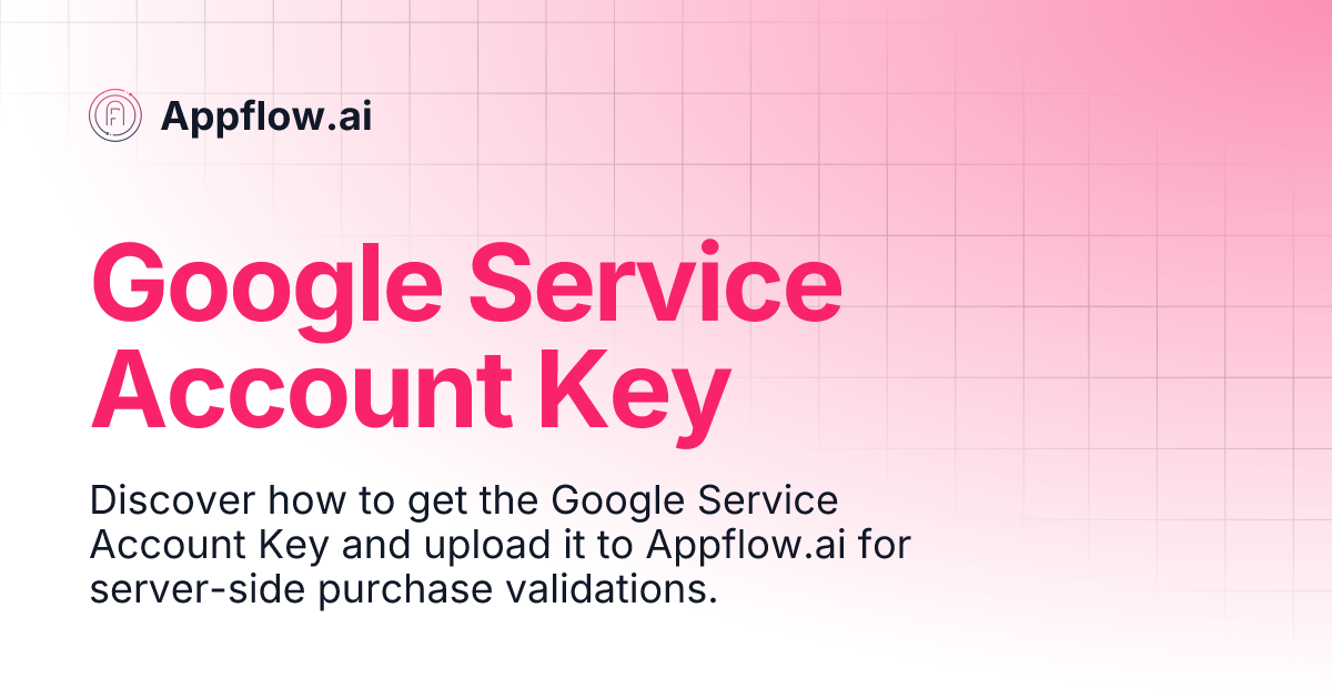 Google Service Account Key | Appflow.ai