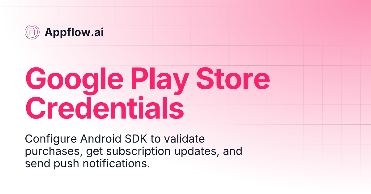 Google Play Store Credentials | Appflow.ai